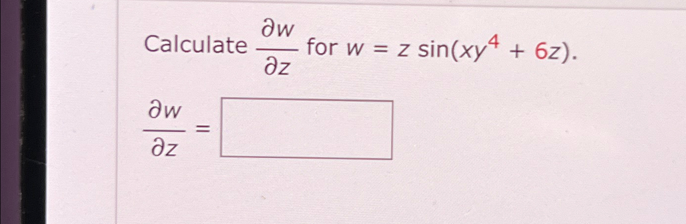 Solved Calculate delwdelz ﻿for w=zsin(xy4+6z)delwdelz= | Chegg.com