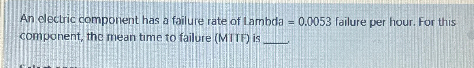 Solved An electric component has a failure rate of Lambda | Chegg.com