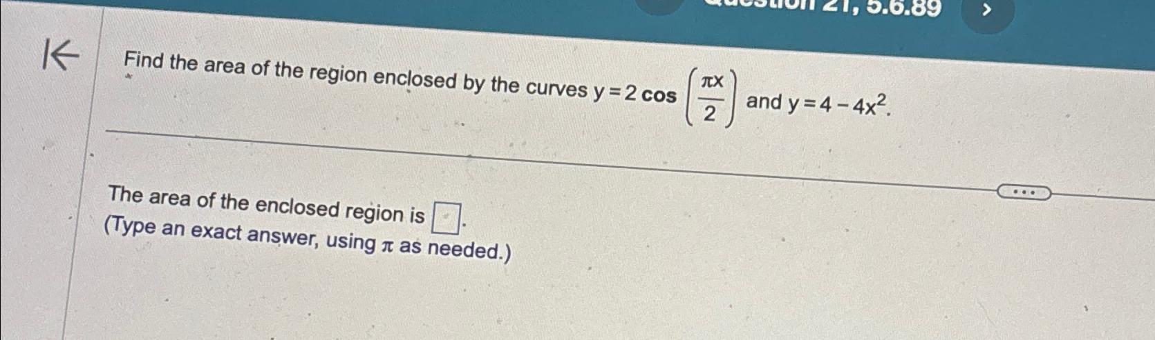 Solved Find the area of the region enclosed by the curves | Chegg.com