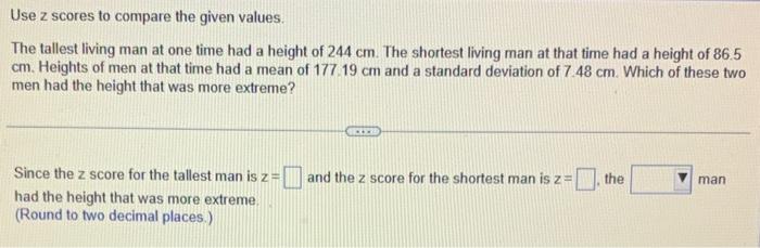 [Solved]: Use z scores to compare the given values. The tal