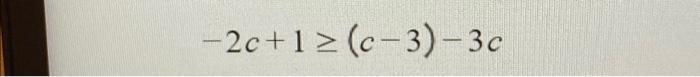 Solved −2c+1≥(c−3)−3c | Chegg.com