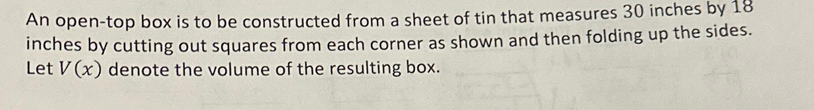 Solved An open-top box is to be constructed from a sheet of | Chegg.com