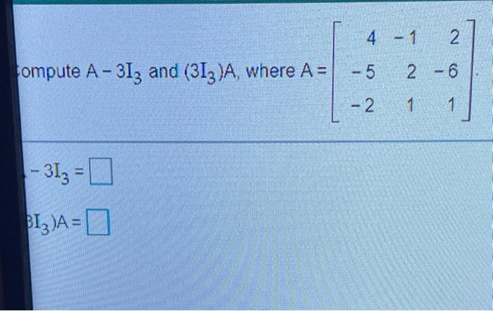 Solved 4 - 1 - 2 - 5 Compute A-313 and (313)A, where A = - 2 | Chegg.com