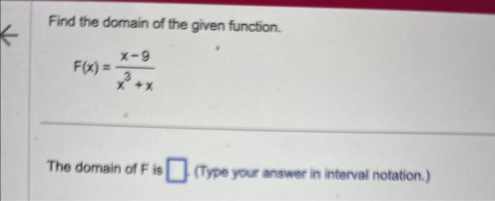 Solved Find the domain of the given function. F(x)=x3+xx−9 | Chegg.com