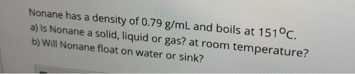 Solved Nonane has a density of 0.79 g/mL and boils at 151°C. | Chegg.com