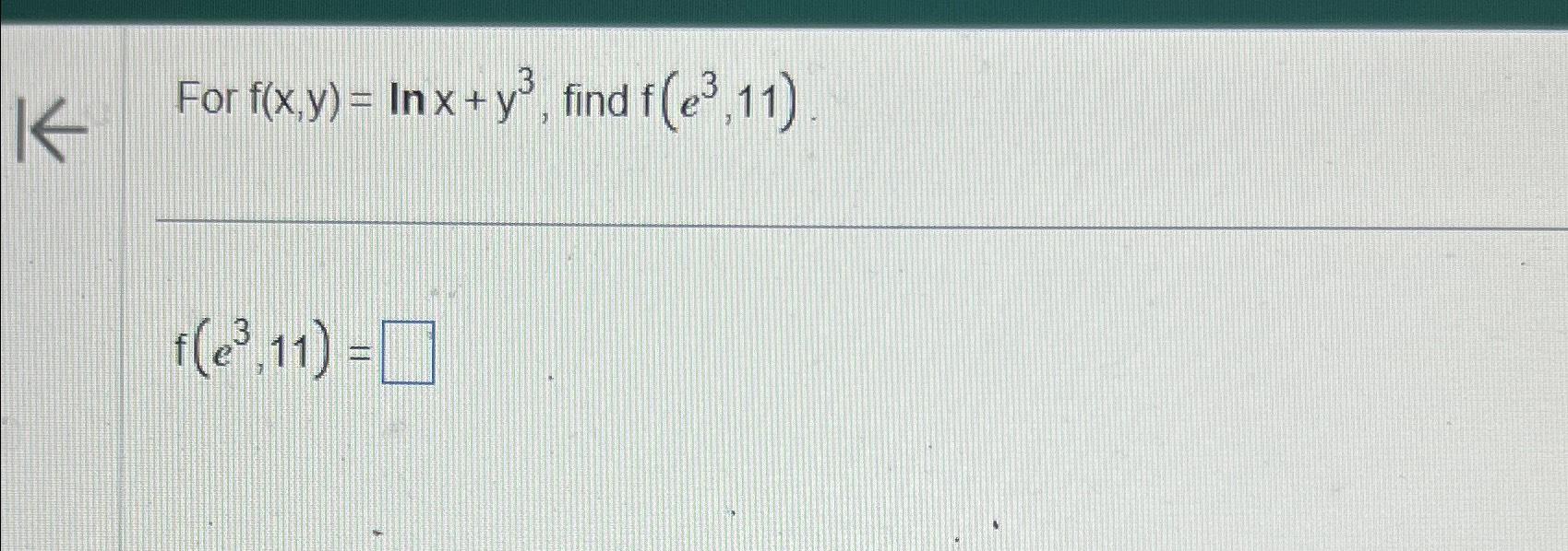 Solved For f(x,y)=lnx+y3, ﻿find f(e3,11)f(e3,11)= | Chegg.com