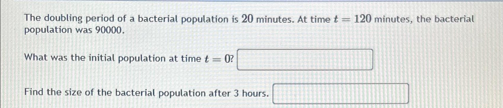 Solved The doubling period of a bacterial population is 20 | Chegg.com