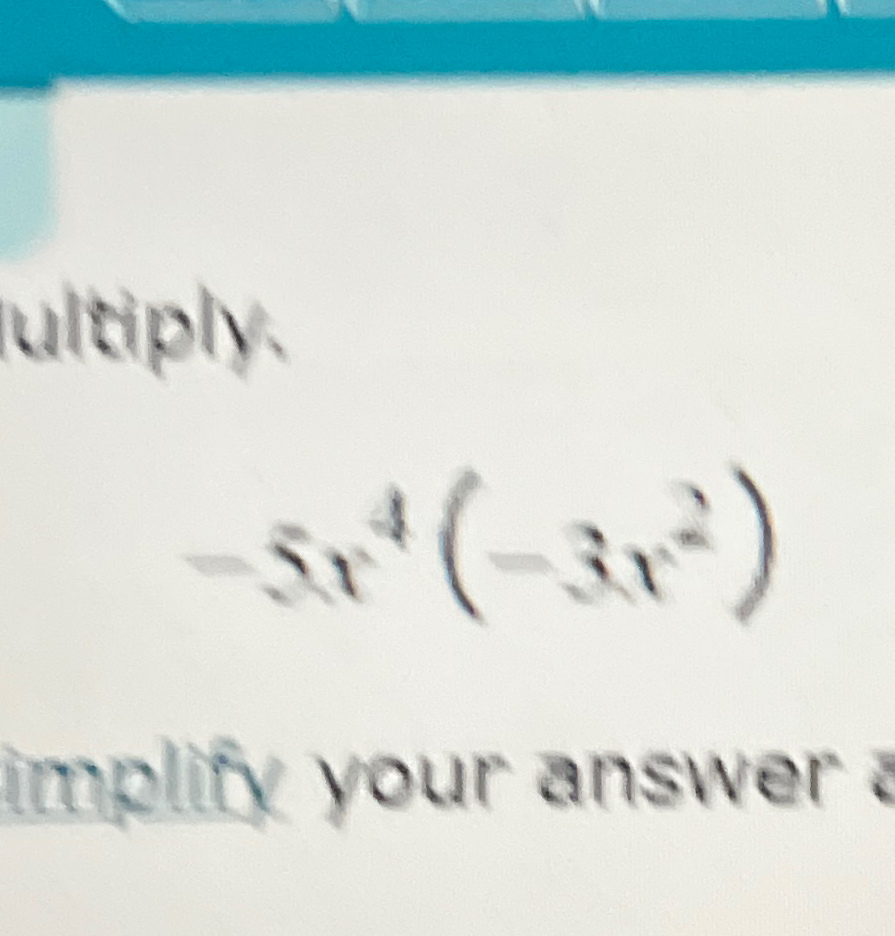 Solved ultiply.-5x4(-3x2)Multiply your answer | Chegg.com