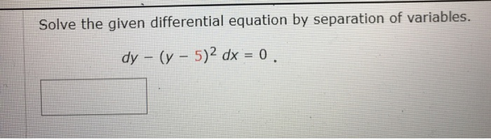 Solved Solve the given differential equation by separation | Chegg.com