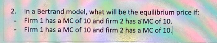 Solved 2. In a Bertrand model, what will be the equilibrium | Chegg.com