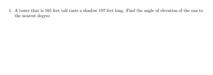 Solved 1. A tower that is 165 feet tall casts a shadow 197 | Chegg.com