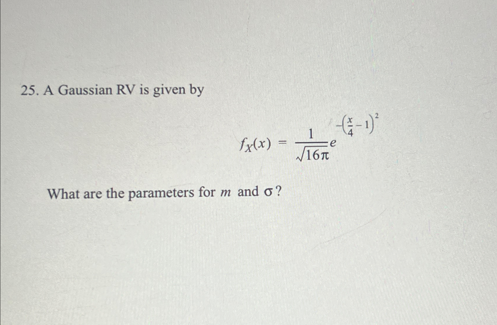 Solved A Gaussian RV is given byfx(x)=116π2e-(x4-1)2What are | Chegg.com