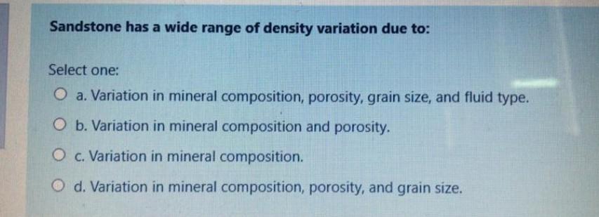 Solved Sandstone has a wide range of density variation due | Chegg.com