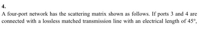 4. A four-port network has the scattering matrix | Chegg.com