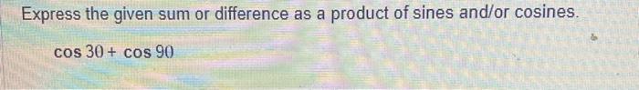 Solved Express the given sum or difference as a product of | Chegg.com