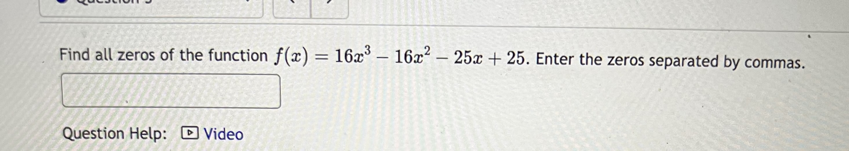 Solved Find all zeros of the function f(x)=16x3-16x2-25x+25. | Chegg.com