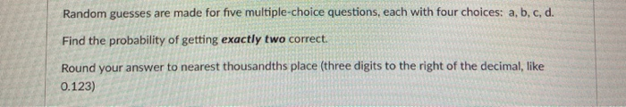 Solved Random guesses are made for five multiple-choice | Chegg.com