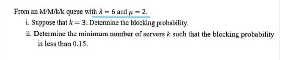 Solved From an M/M/k/k queue with lambda = 6 and mu = | Chegg.com