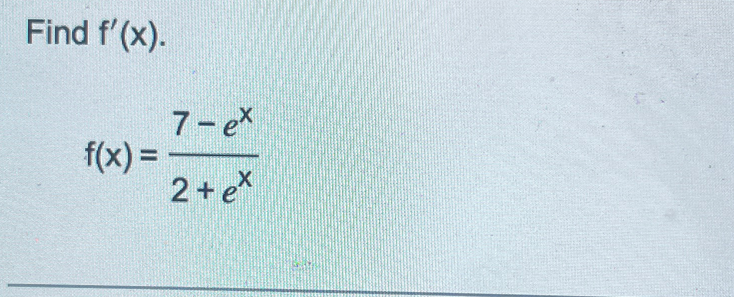 Solved Find f'(x).f(x)=7-ex2+ex | Chegg.com