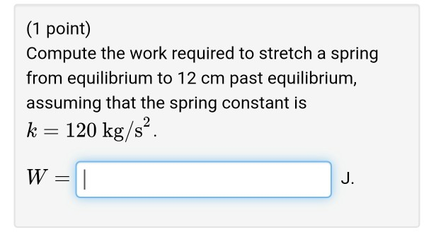 Solved (1 point) Compute the work required to stretch a | Chegg.com