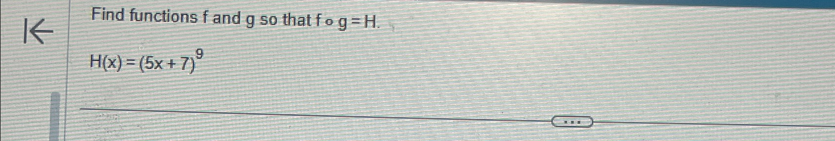 Solved Find functions f ﻿and g ﻿so that f@g=HH(x)=(5x+7)9 | Chegg.com