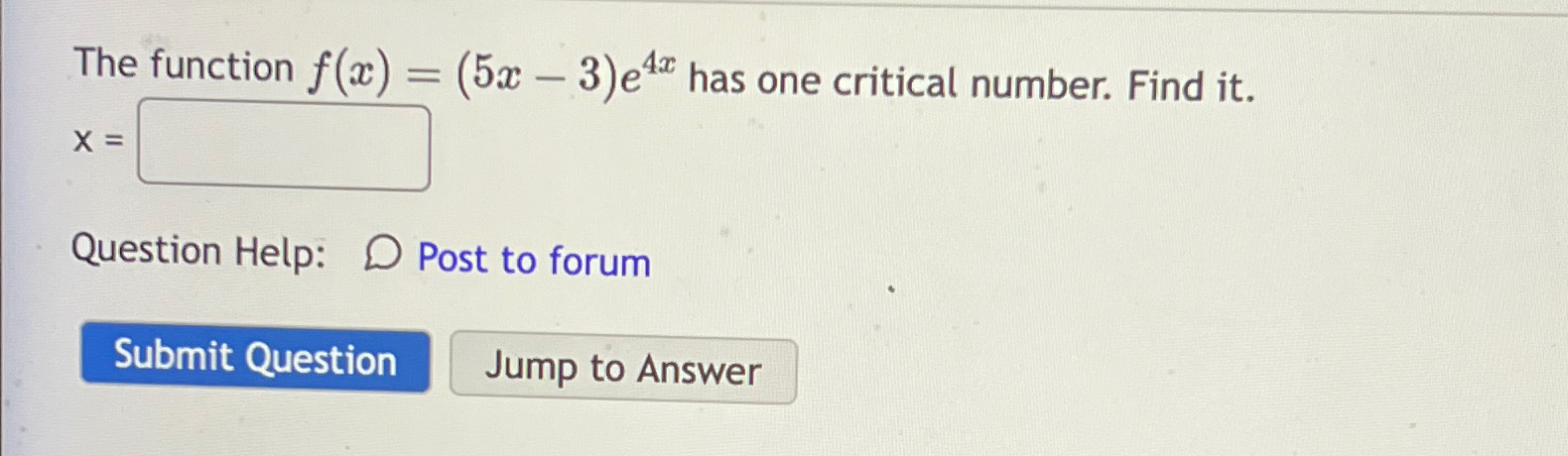 Solved The function f(x)=(5x-3)e4x ﻿has one critical number. | Chegg.com