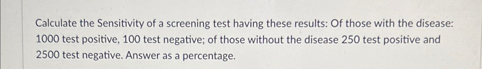 Solved Calculate the Sensitivity of a screening test having | Chegg.com
