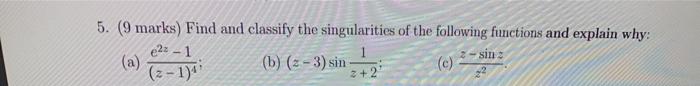 Solved 5. (9 marks) Find and classify the singularities of | Chegg.com