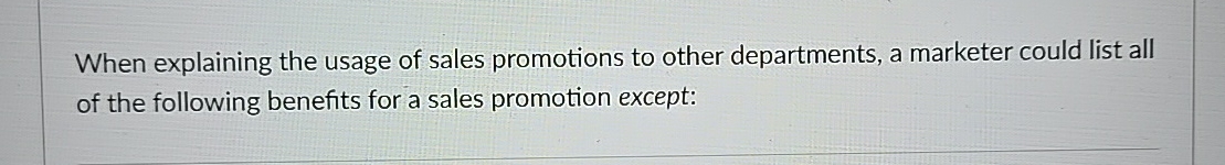 Solved When explaining the usage of sales promotions to | Chegg.com