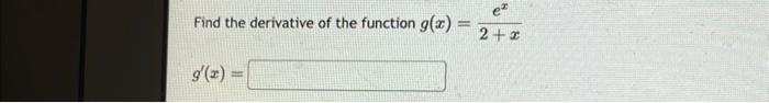 Solved Find the derivative of the function g(x)=2+xex g′(x)= | Chegg.com