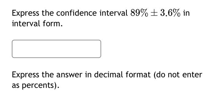 Solved Express the confidence interval 89%±3.6% in interval | Chegg.com