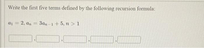 Solved Write the first five terms of the sequence with the | Chegg.com