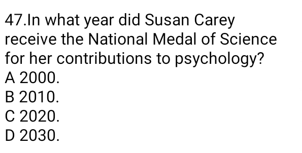Solved 47.In what year did Susan Carey receive the National | Chegg.com