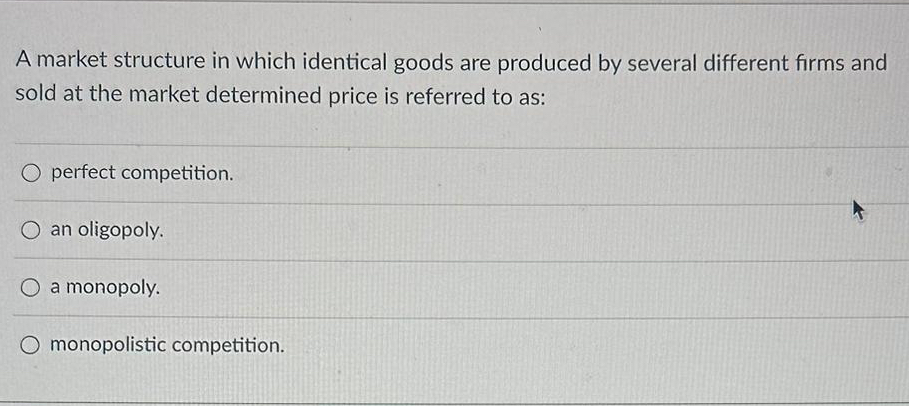 Solved A market structure in which identical goods are | Chegg.com