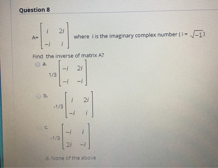 Solved Question 8 A= where i is the imaginary complex | Chegg.com