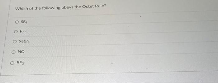Solved Which of the following obeys the Octet Rule? SF4 PF3 | Chegg.com