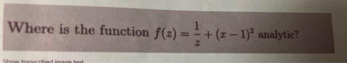 Solved Where is the function f(z)=z1+(x−1)2 analytic? | Chegg.com