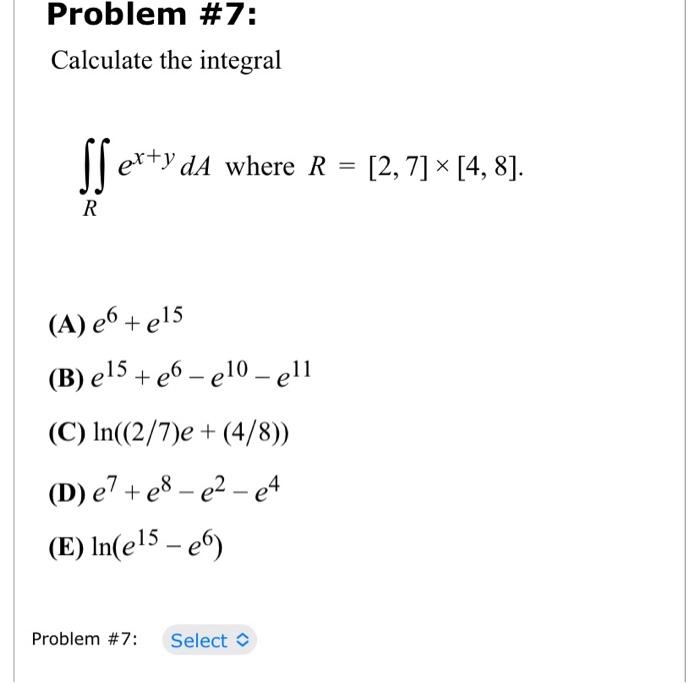 Solved Problem \#7: Calculate the integral ∬Rex+ydA where | Chegg.com