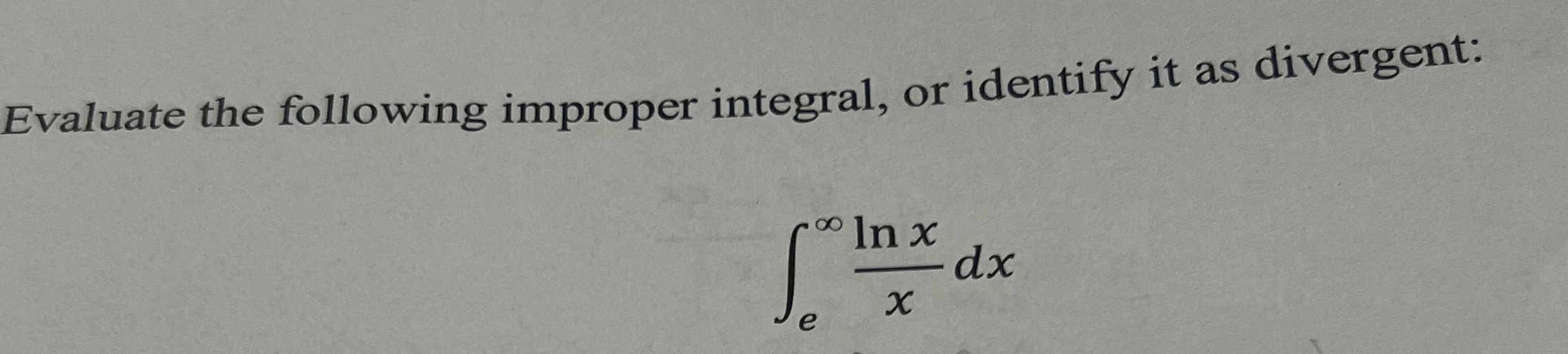 Solved Evaluate The Following Improper Integral Or Identify