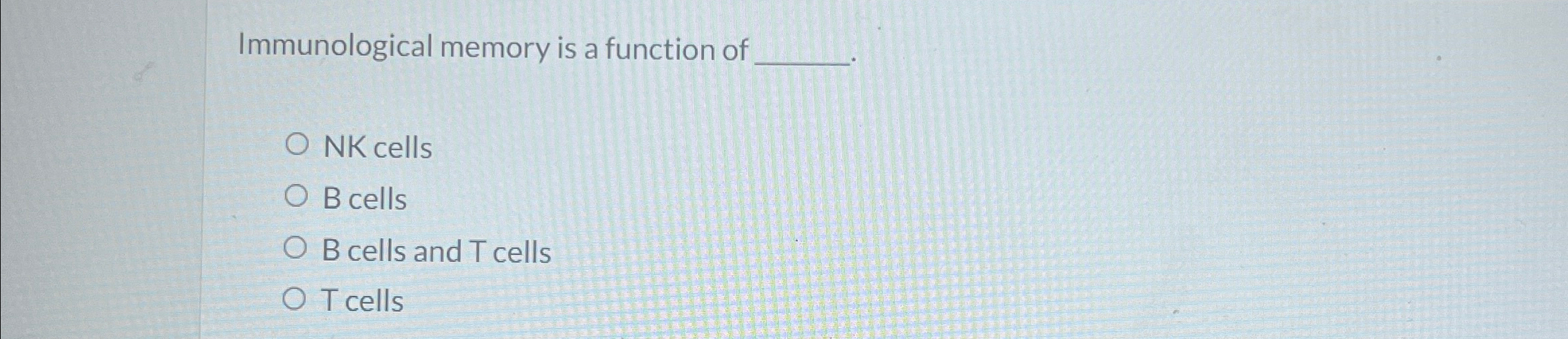 Solved Immunological memory is a function of____. ﻿NK cells | Chegg.com