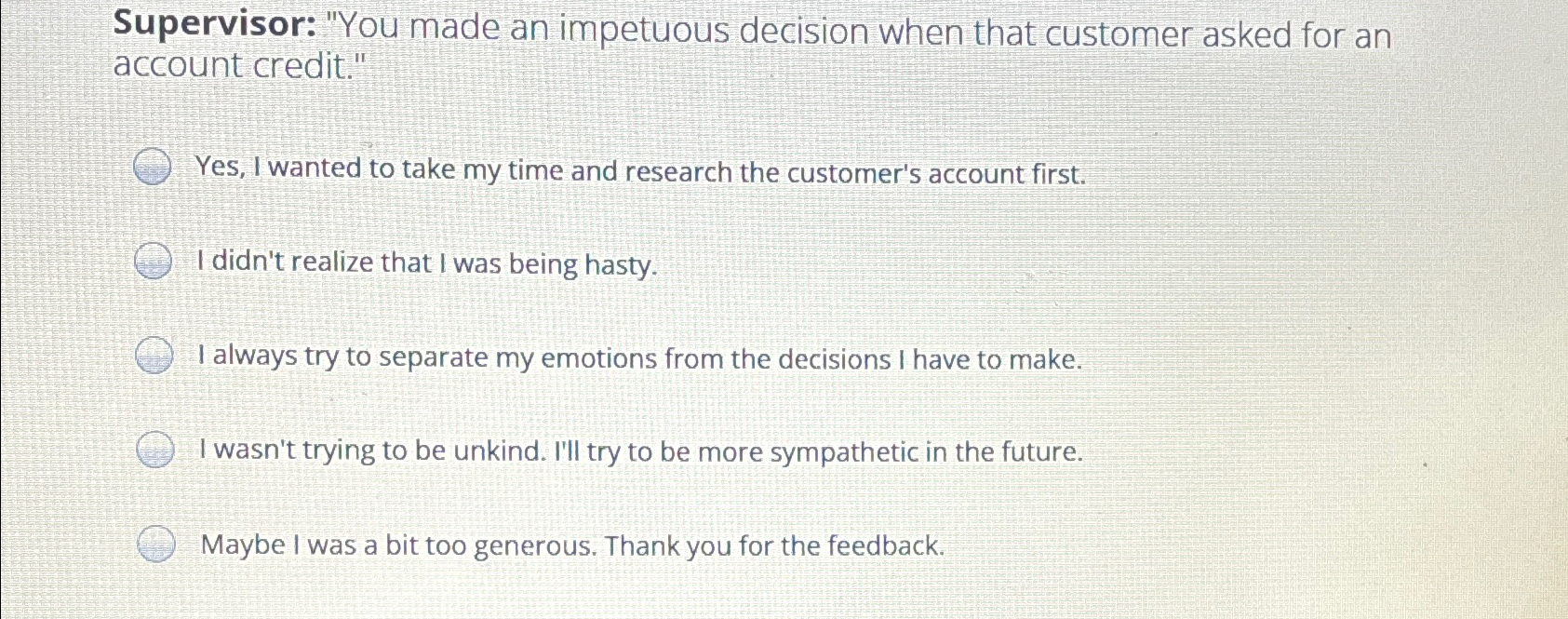 Solved Supervisor: "You made an impetuous decision when that | Chegg.com