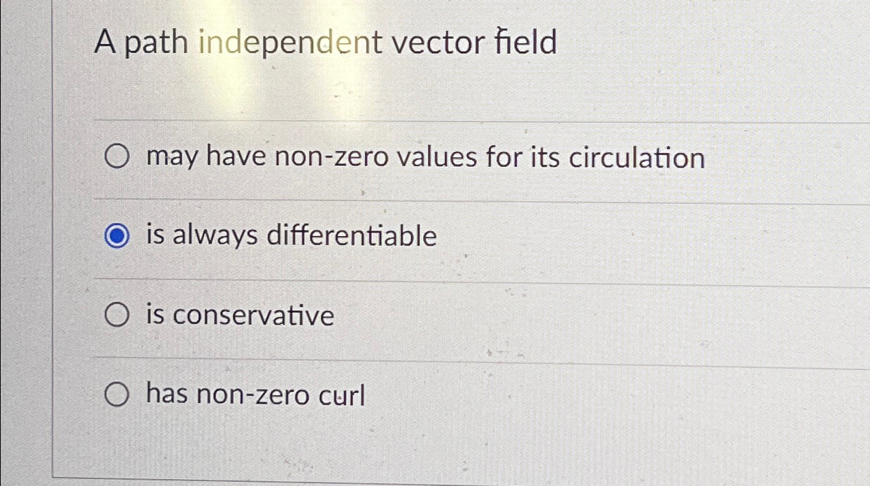 Solved A path independent vector fieldmay have non-zero | Chegg.com