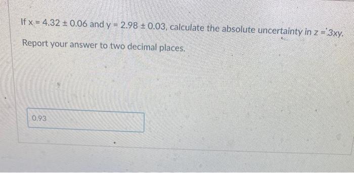Solved If x=4.32±0.06 and y=2.98±0.03, calculate the | Chegg.com