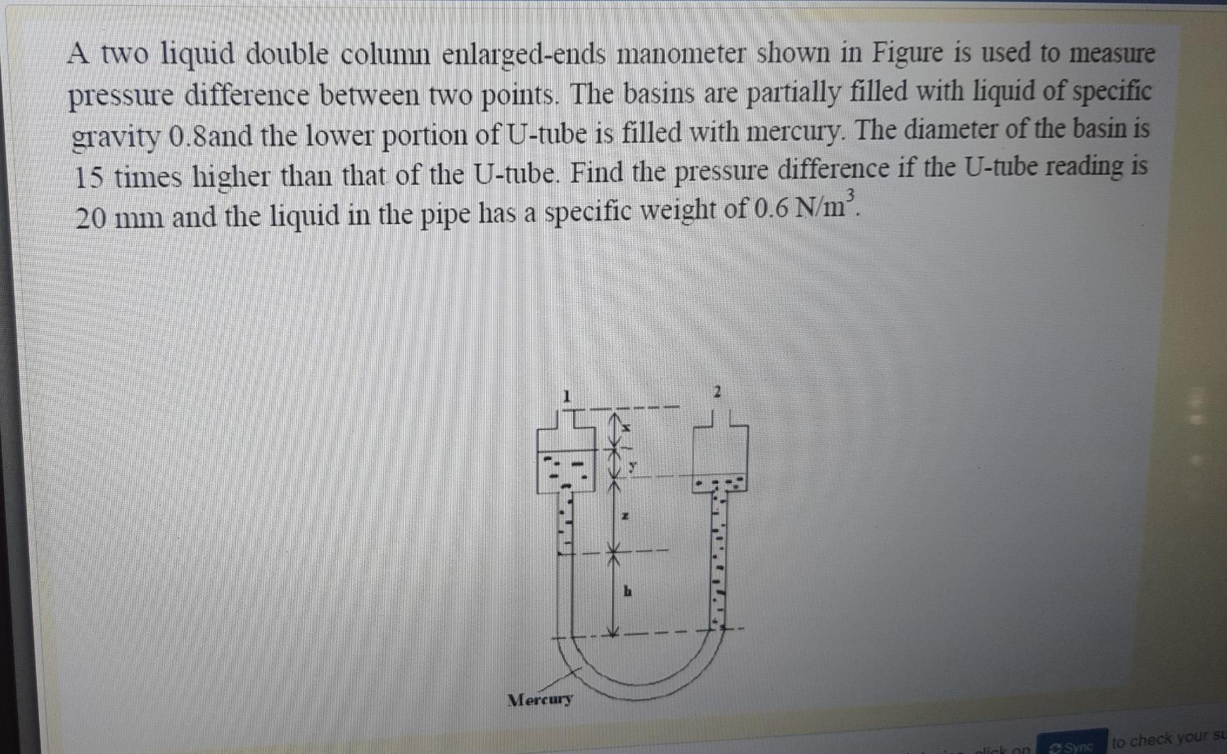 Solved A two liquid double column enlarged-ends manometer | Chegg.com