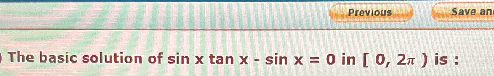 Solved The basic solution of sinxtanx-sinx=0 ﻿in [0,2π) ﻿is | Chegg.com