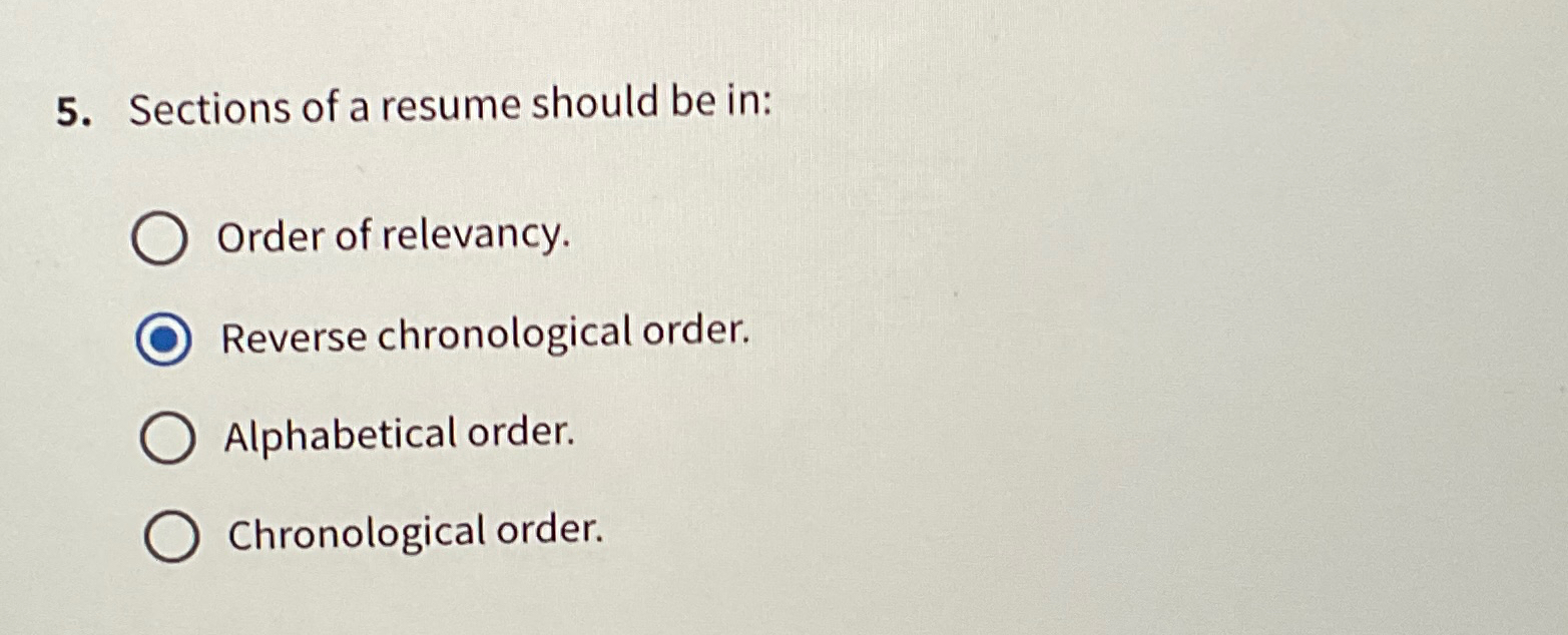 Solved Sections of a resume should be in:Order of | Chegg.com