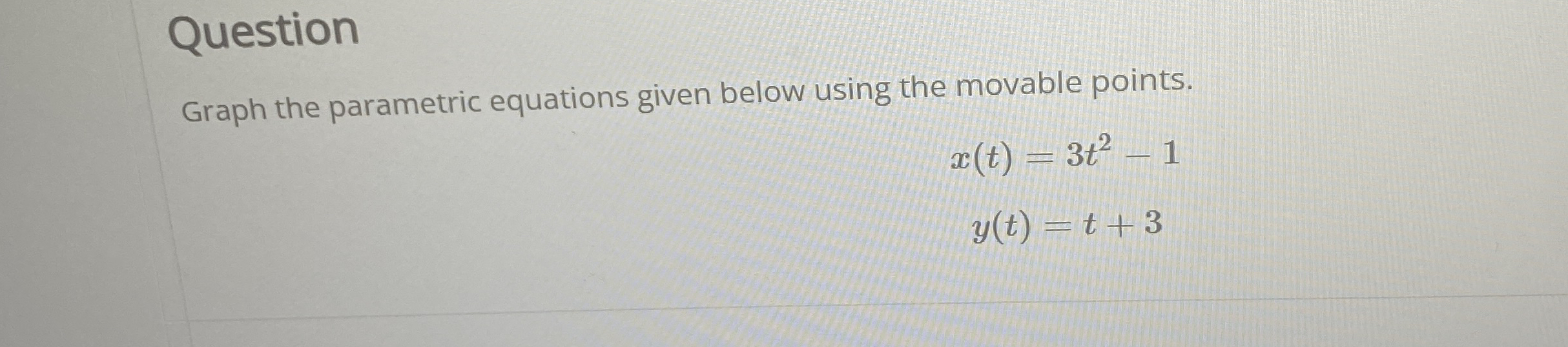 Solved QuestionGraph the parametric equations given below | Chegg.com