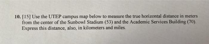 10. [15] Use the UTEP campus map below to measure the | Chegg.com