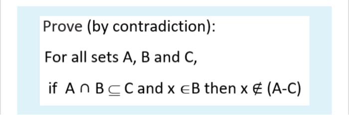 Solved Prove (by contradiction): For all sets A, B and C, if | Chegg.com