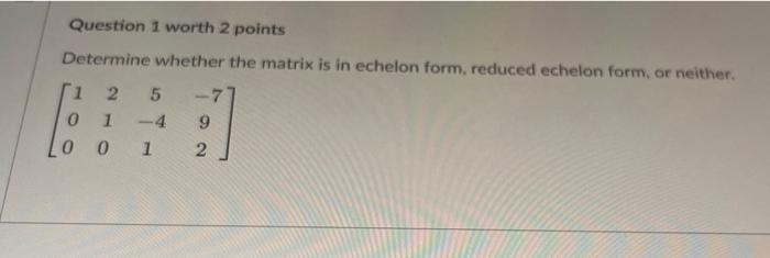 Solved Determine whether the matrix is in echelon form, | Chegg.com